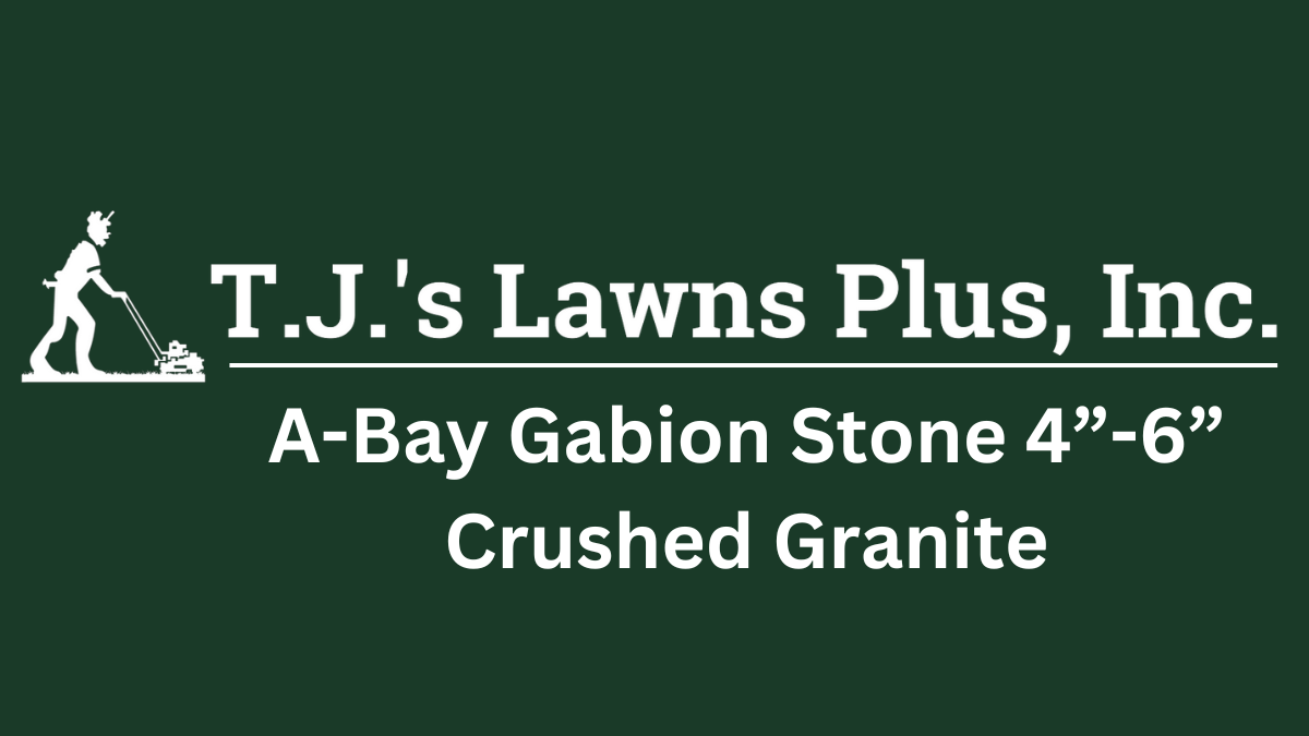 A-Bay Gabion Stone 4”-6” Crushed Granite - T.J.'s Lawns Plus, Inc.