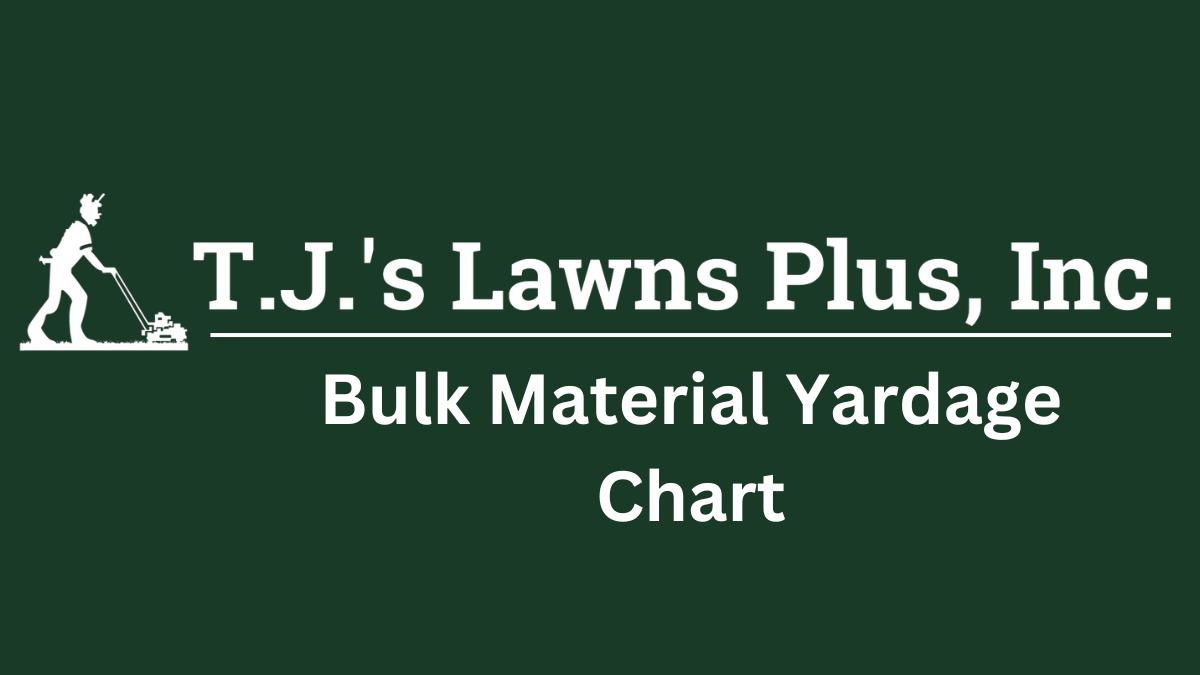 Bulk Material Yardage Chart - T.J.'s Lawns Plus, Inc.