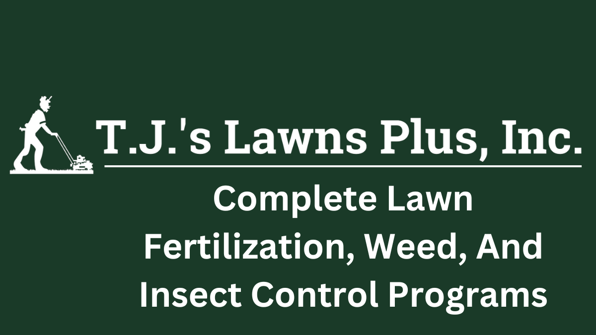 Complete Lawn Fertilization, Weed, and Insect Control Programs - T.J.'s ...