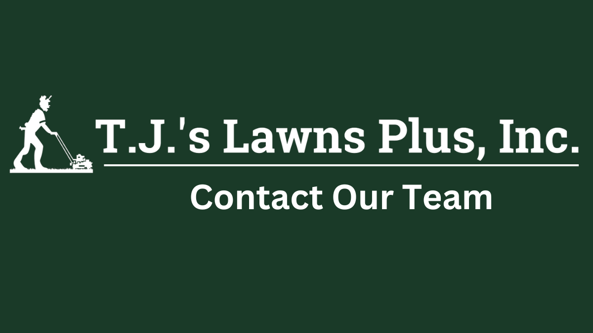 Contact Us - T.J.'s Lawns Plus, Inc.