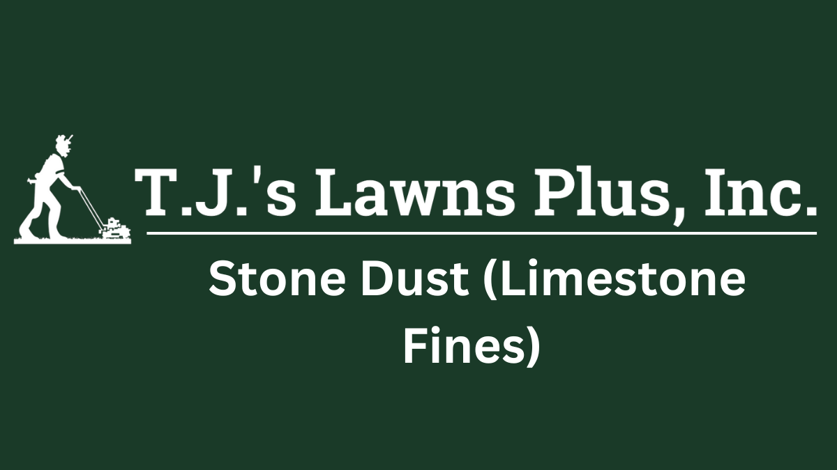 Stone Dust (Limestone Fines) - T.J.'s Lawns Plus, Inc.