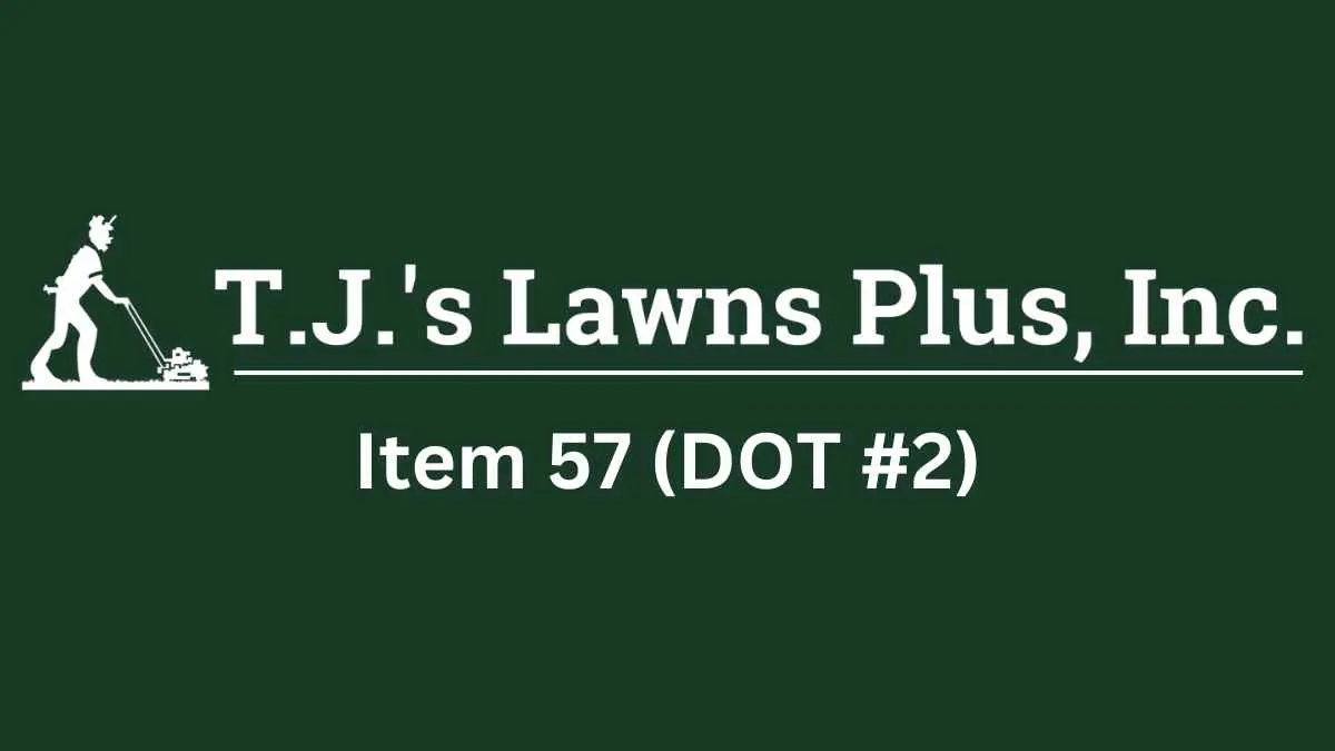 Item 57 (DOT #2) - T.J.'s Lawns Plus, Inc.